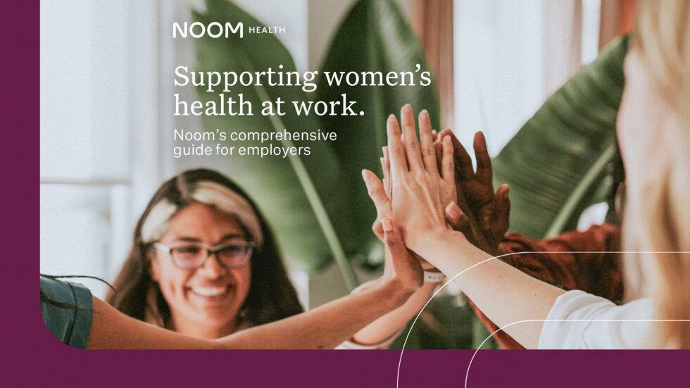 Supporting Women’s Health at Work: Noom’s comprehensive guide for employers